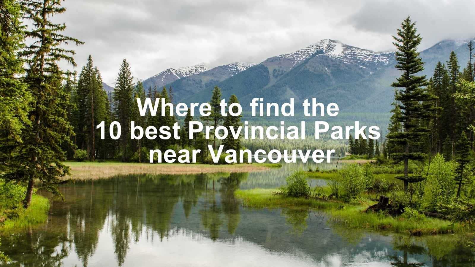 Discover 10 Best B.C. Provincial Parks Near Vancouver
